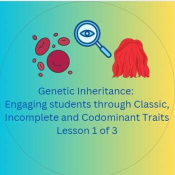 Genetic Inheritance: Engaging students through Classic, Incomplete and ...