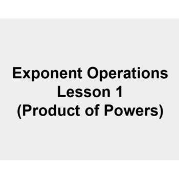 Exponent Operations, Product of Powers (Lesson 1 of 3) :: Lesson Plans ...