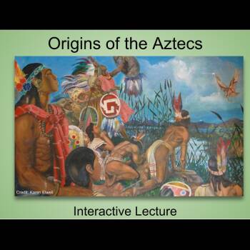 Origins of the Aztecs Interactive Lecture (Part 2) :: Lesson Plans ...
