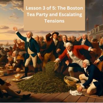 Lesson 3 of 5: The Boston Tea Party and Escalating Tensions :: Lesson ...