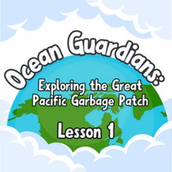 Ocean Guardians: Exploring the Great Pacific Garbage Patch (Lesson 1 of ...