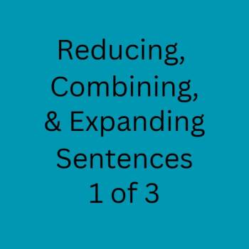Reducing, Combining and Expanding Sentences Lesson 1 of 3 :: Lesson ...