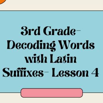 3rd Grade- Decoding Words with Latin Suffixes- Lesson 4 :: Lesson Plans ...