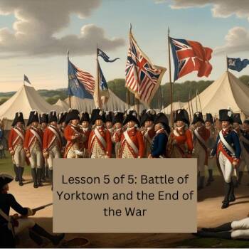 Lesson 5 of 5: Battle of Yorktown and the End of the War :: Lesson ...