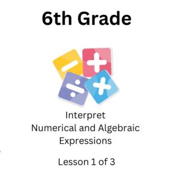 Interpret Numerical and Algebraic Expressions (Lesson 1 of 3) :: Lesson ...