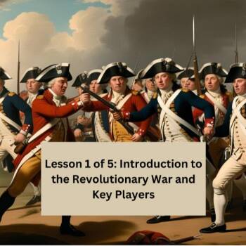 Lesson 1 of 5: Introduction to the Revolutionary War and Key Players ...