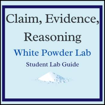 Claim, Evidence, Reasoning White Powder Lab: Student Guide :: Resources ...
