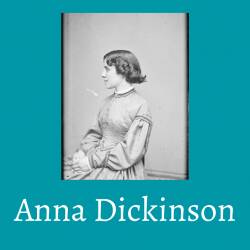 Anna Dickinson: Orator and Political Firebrand :: Resources ...