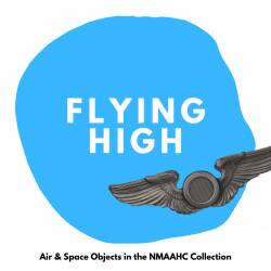 Flying High: Air & Space Objects in the NMAAHC Collection :: Resources ...