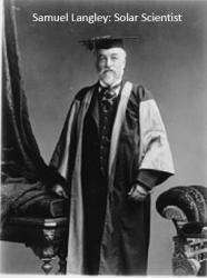 Samuel Langley, Solar Scientist :: Resources :: California Educators ...